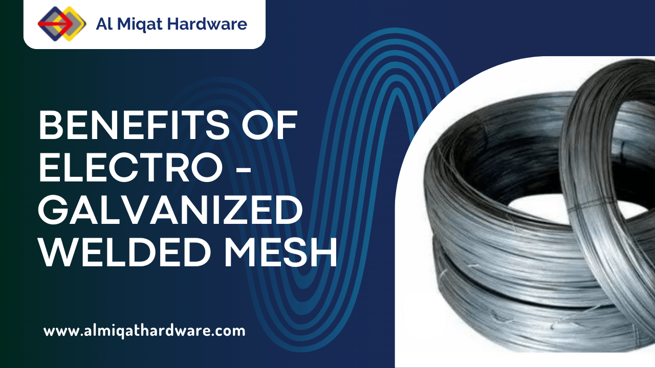Benefits of Electro-Galvanized Welded Mesh - Al Miqat Hardware