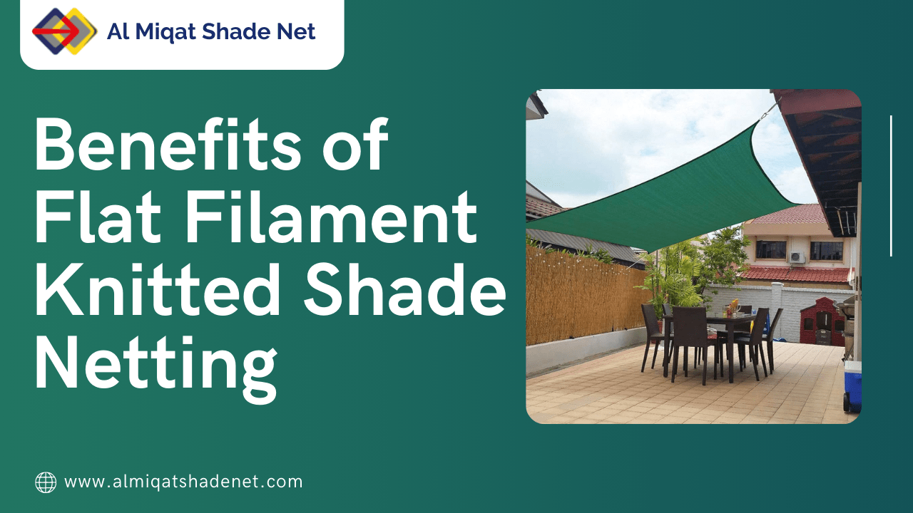Benefits of Flat Filament Knitted Shade Netting - Al Miqat Shade Net UAE